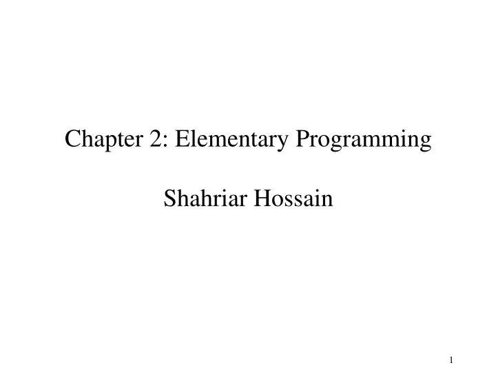PPT - Chapter 2: Elementary Programming Shahriar Hossain PowerPoint ...