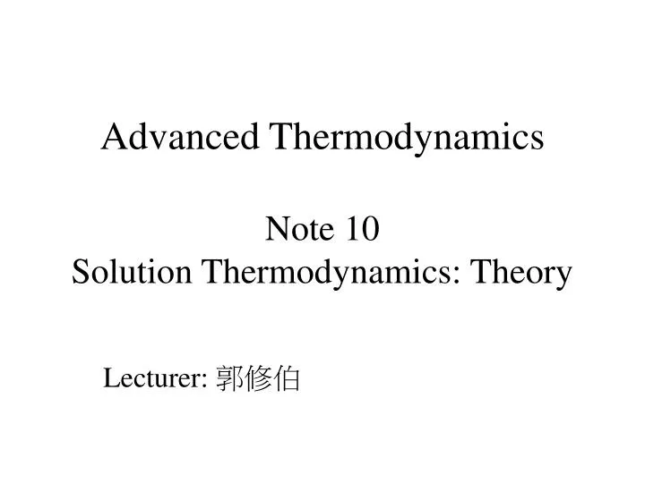 PPT - Advanced Thermodynamics Note 10 Solution Thermodynamics: Theory ...