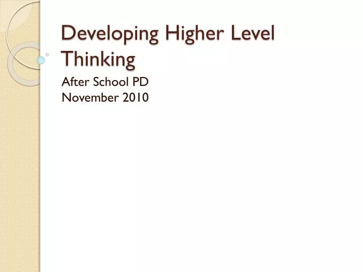 PPT - Developing Higher Level Thinking PowerPoint Presentation, free ...