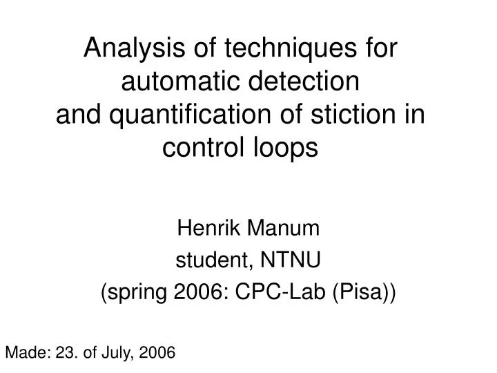 PPT - Analysis of techniques for automatic detection and quantification of stiction in control ...