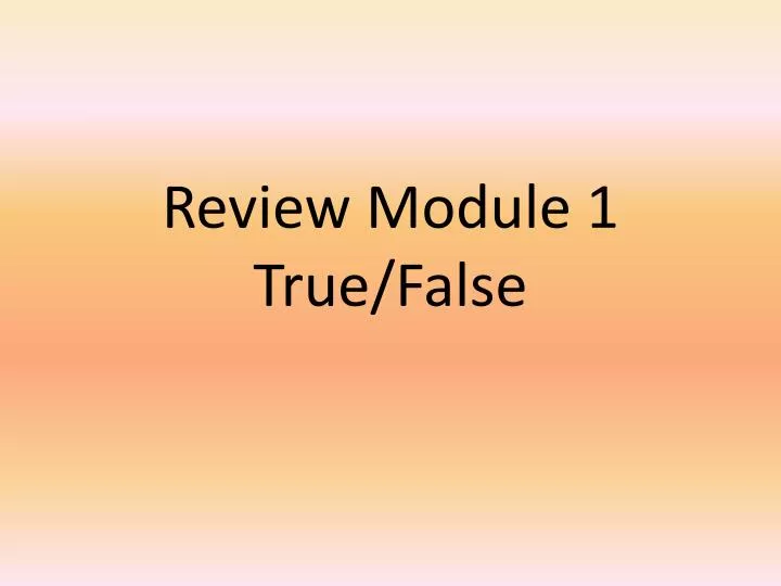 PPT - Review Module 1 True/False PowerPoint Presentation, free download ...