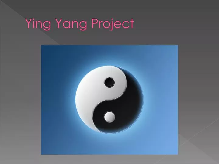 PPT - Ying Yang Project PowerPoint Presentation, free download - ID:5667465