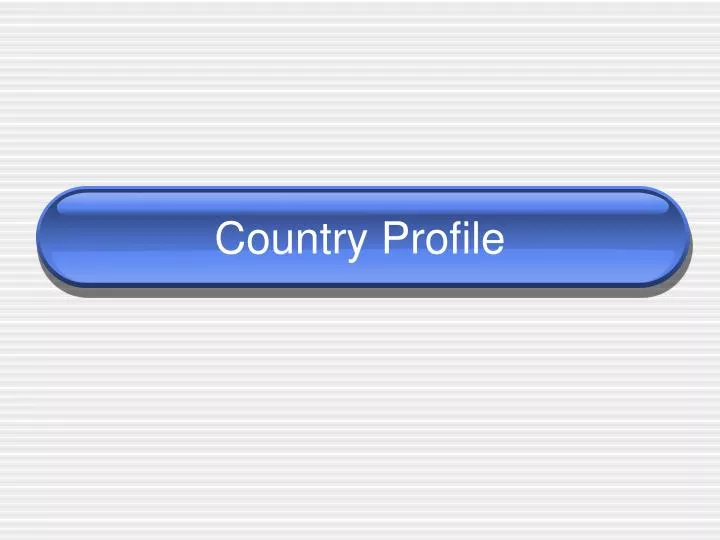 PPT - Country Profile PowerPoint Presentation, free download - ID:5667793