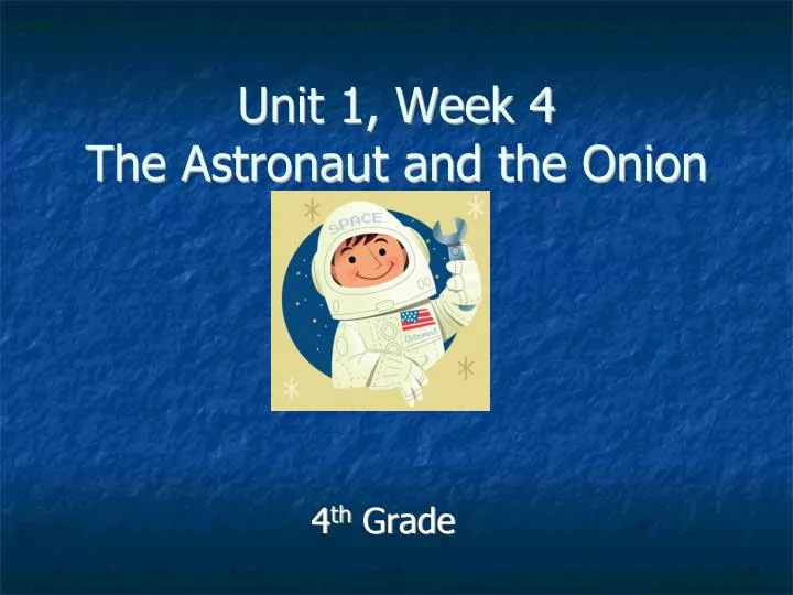 PPT - Unit 1, Week 4 The Astronaut and the Onion PowerPoint ...