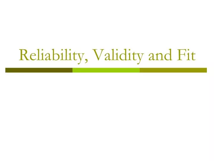 PPT - Reliability, Validity and Fit PowerPoint Presentation, free ...
