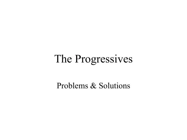 PPT - The Progressives PowerPoint Presentation, free download - ID:5673749