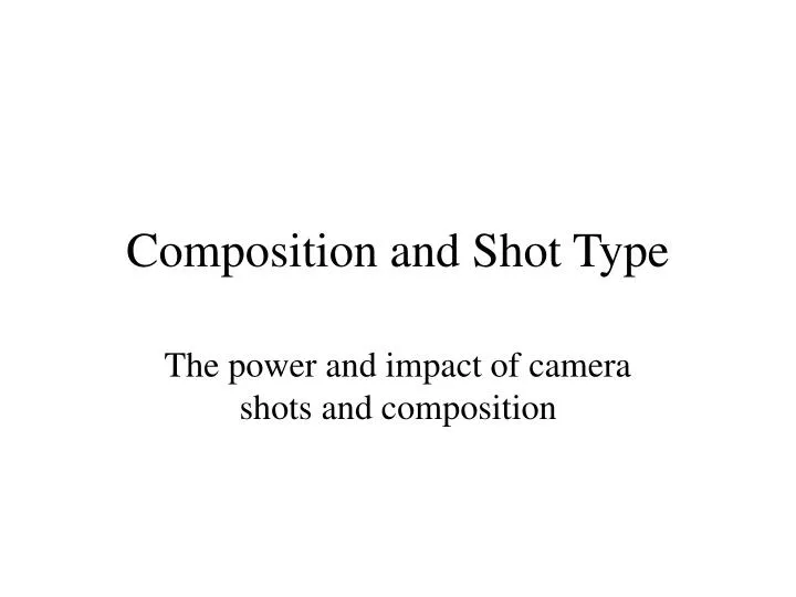 PPT - Composition and Shot Type PowerPoint Presentation, free download ...