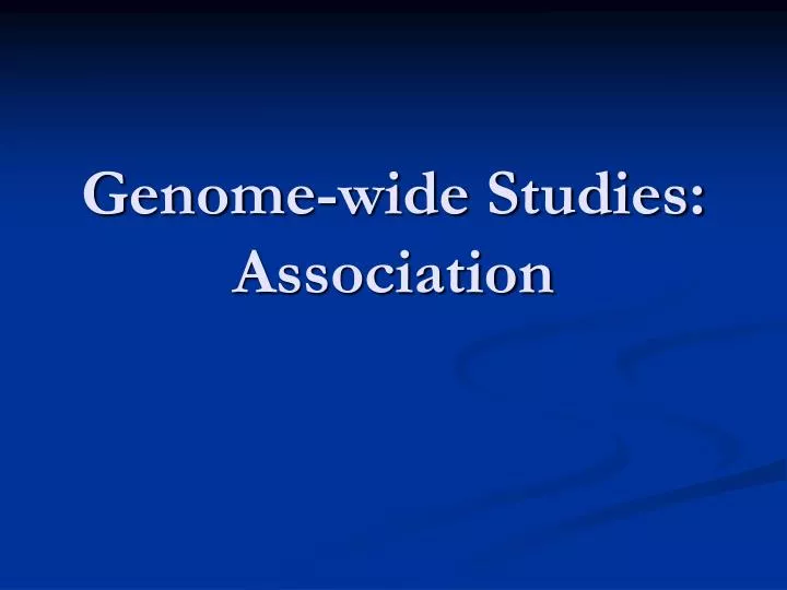 PPT - Genome-wide Studies: Association PowerPoint Presentation, free ...
