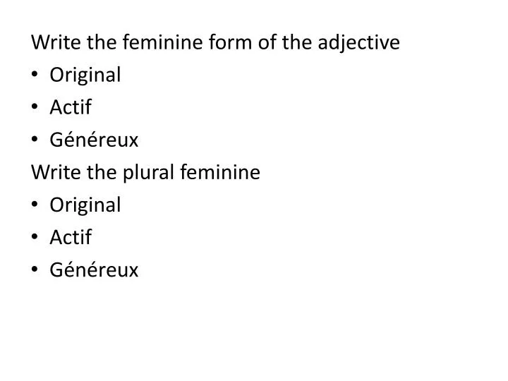 PPT - Write the feminine form of the adjective Original Actif Généreux ...