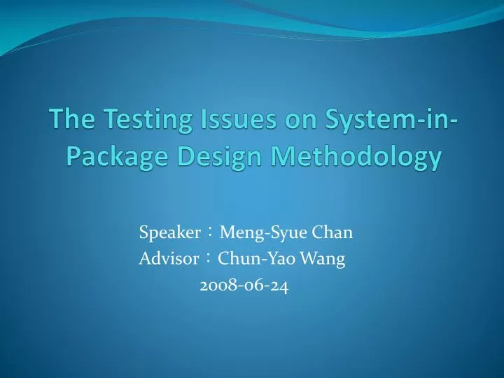 PPT - The Testing Issues on System-in-Package Design Methodology ...