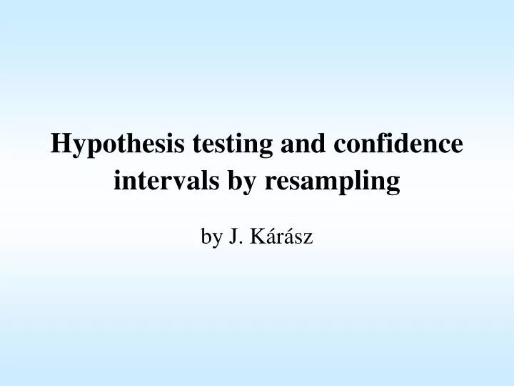 PPT - Hypothesis testing and confidence intervals by resampling ...