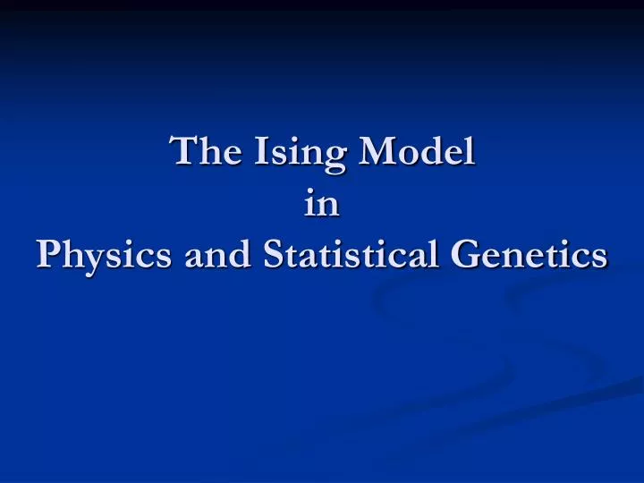 PPT - The Ising Model in Physics and Statistical Genetics PowerPoint ...