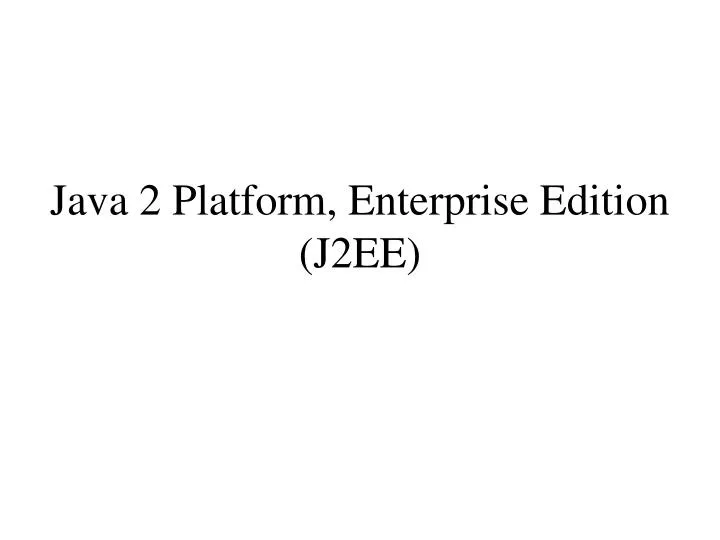 PPT - Java 2 Platform, Enterprise Edition (J2EE) PowerPoint ... PPT - Java 2 Platform, Enterprise Edition (J2EE) PowerPoint ...