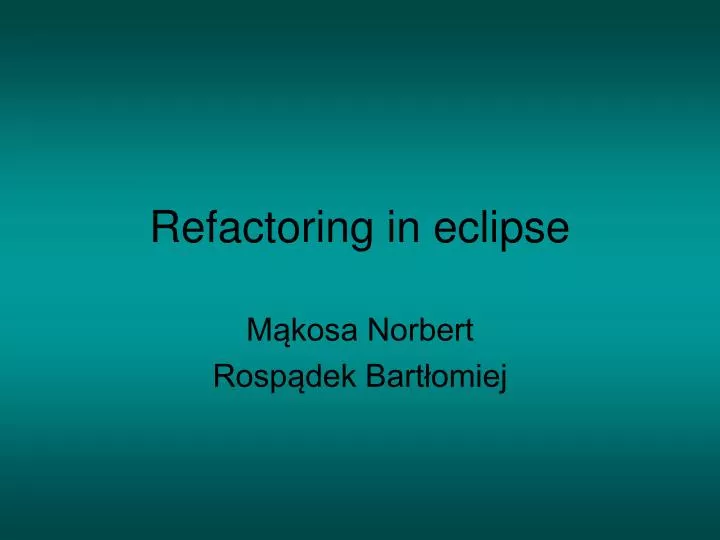 Ppt Refactoring In Eclipse Powerpoint Presentation Free Download 2736