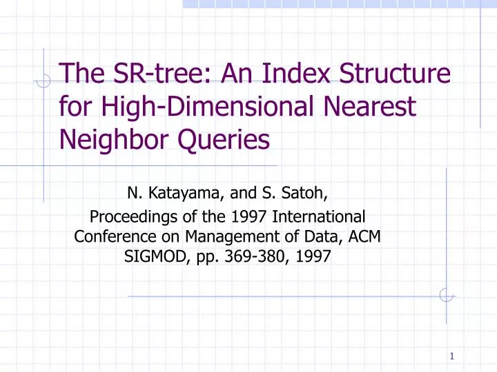 PPT - The SR-tree: An Index Structure for High-Dimensional Nearest Neighbor Queries PowerPoint ...