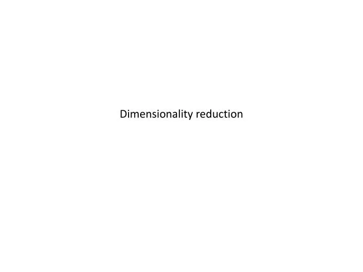 PPT - Dimensionality reduction PowerPoint Presentation, free download ...
