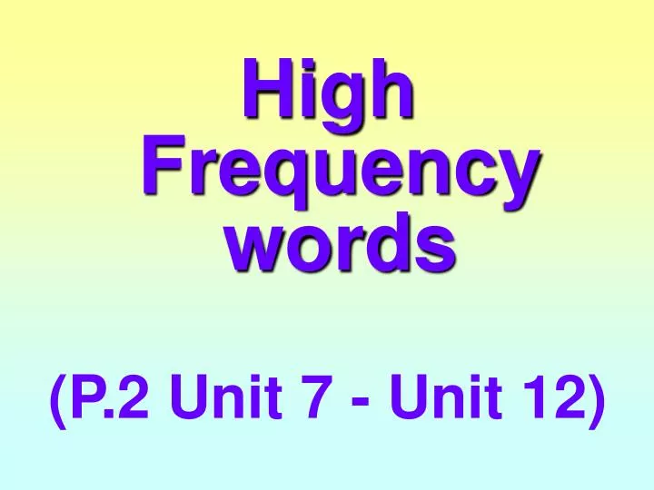 PPT - High Frequency words (P.2 Unit 7 - Unit 12) PowerPoint ...