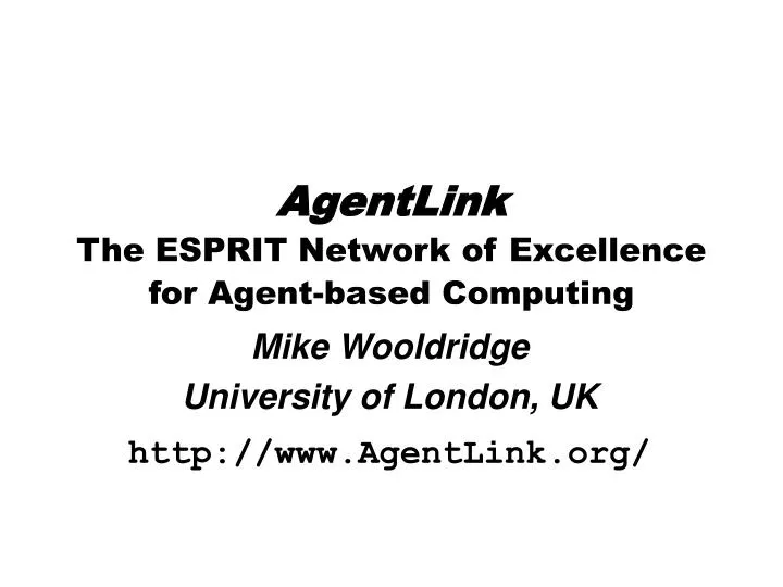 PPT - AgentLink The ESPRIT Network of Excellence for Agent-based Computing PowerPoint ...