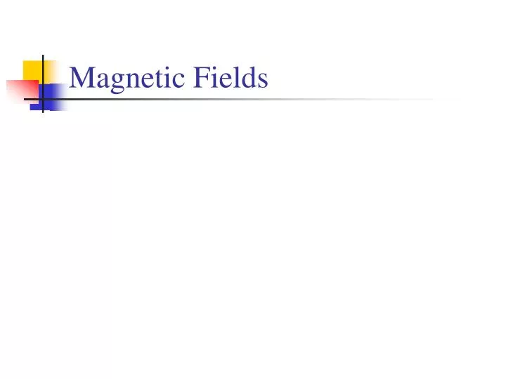 PPT - Magnetic Fields PowerPoint Presentation, free download - ID:5693239