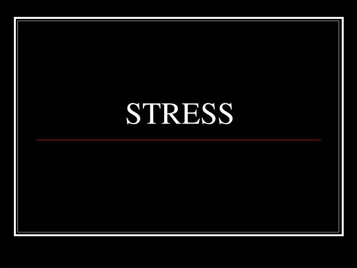 PPT - STRESS PowerPoint Presentation, free download - ID:5693854