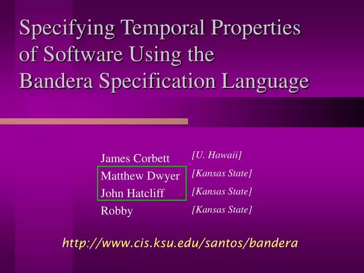 Ppt Specifying Temporal Properties Of Software Using The Bandera Specification Language