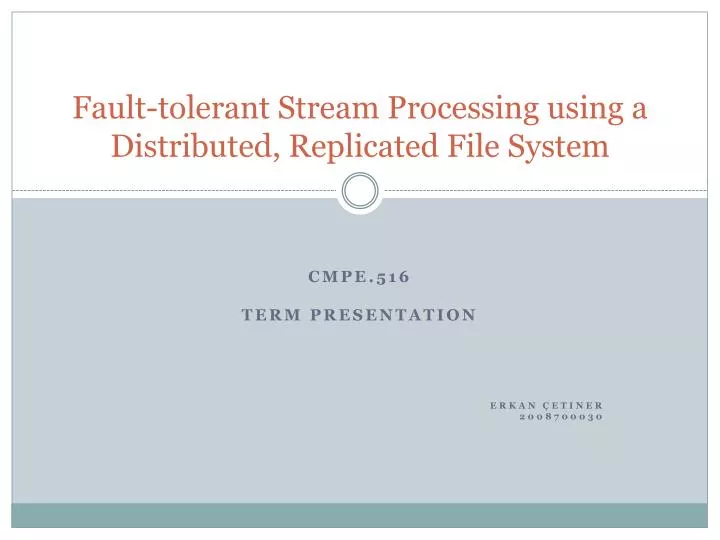 Ppt Fault Tolerant Stream Processing Using A Distributed Replicated File System Powerpoint