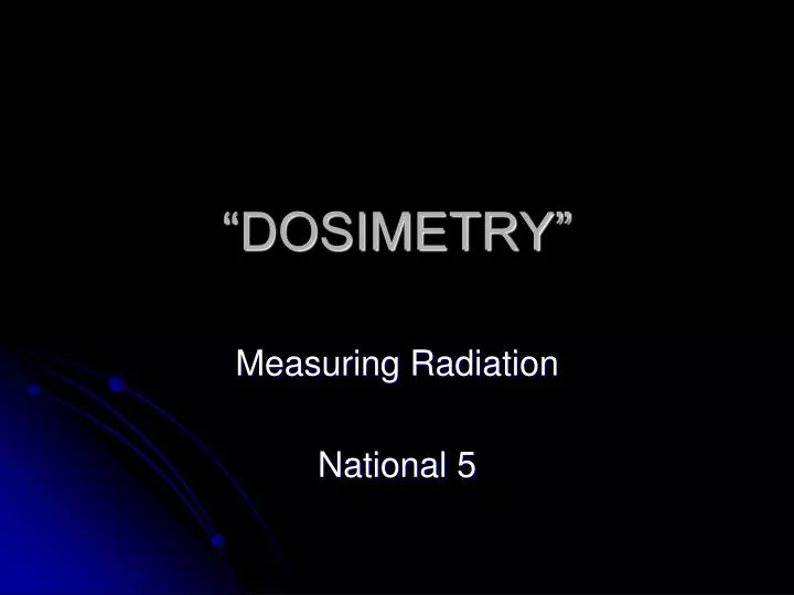 PPT - “DOSIMETRY” PowerPoint Presentation, free download - ID:5695735