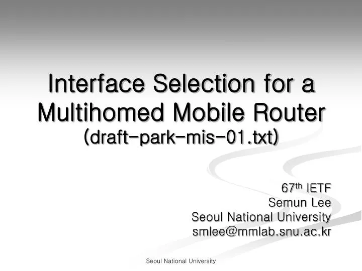 PPT - Interface Selection for a Multihomed Mobile Router (draft-park ...