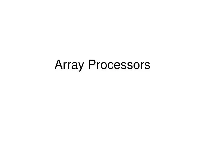 PPT - Array Processors PowerPoint Presentation, free download - ID:5697523