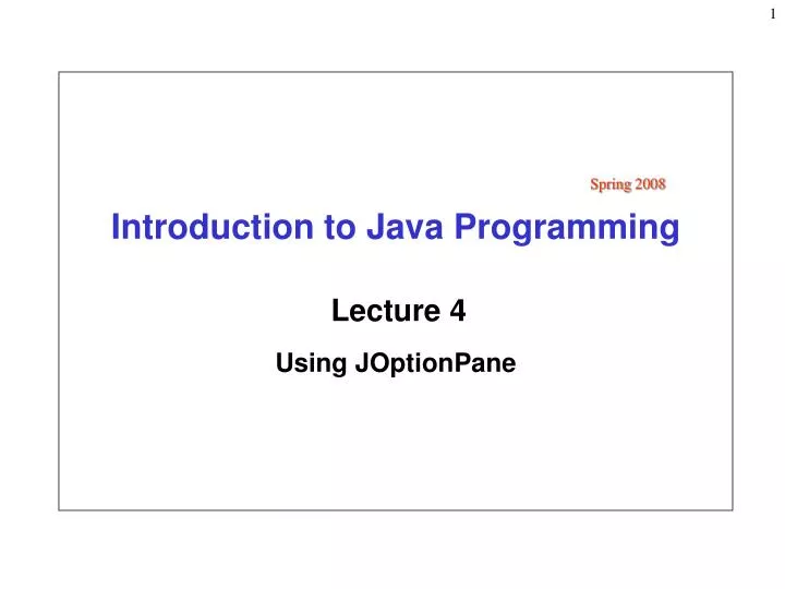 PPT - Introduction to Java Programming Lecture 4 Using JOptionPane PowerPoint Presentation - ID ...