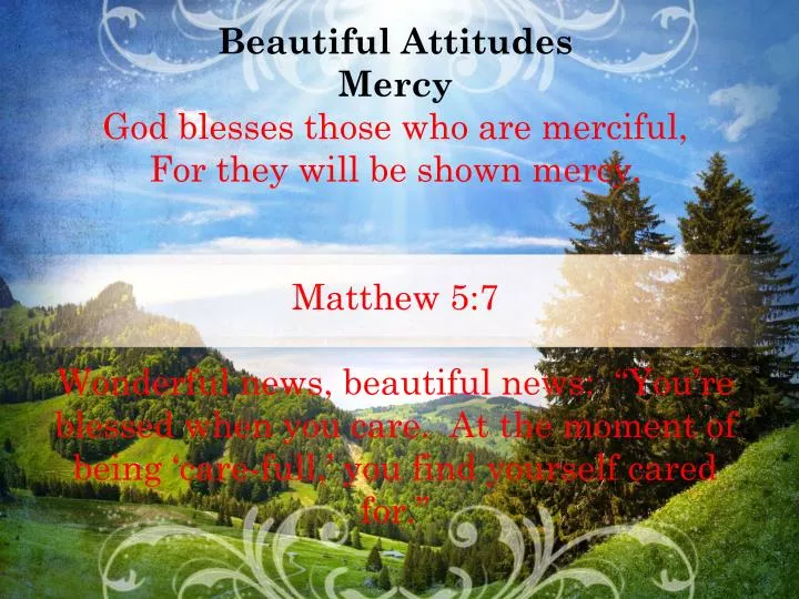 PPT - Beautiful Attitudes Mercy God blesses those who are merciful, For ...