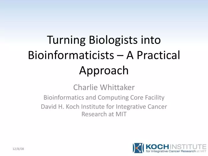PPT - Turning Biologists into Bioinformaticists – A Practical Approach ...