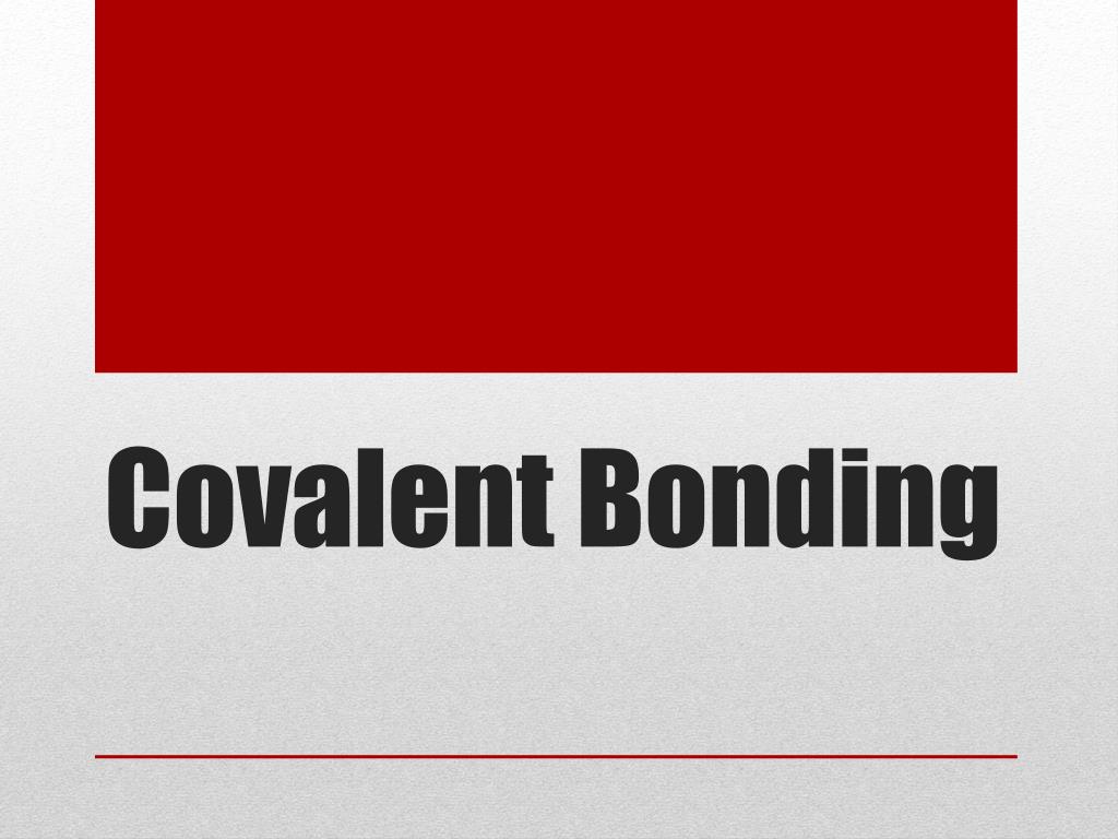PPT - Covalent Bonding PowerPoint Presentation, free download - ID:5700139 PPT - Covalent Bonding PowerPoint Presentation, free download - ID:5700139