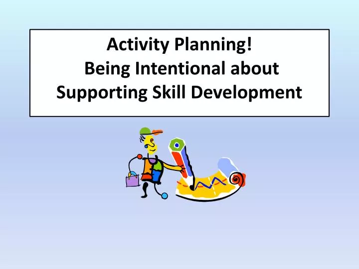 PPT - Activity Planning! Being Intentional about Supporting Skill ...