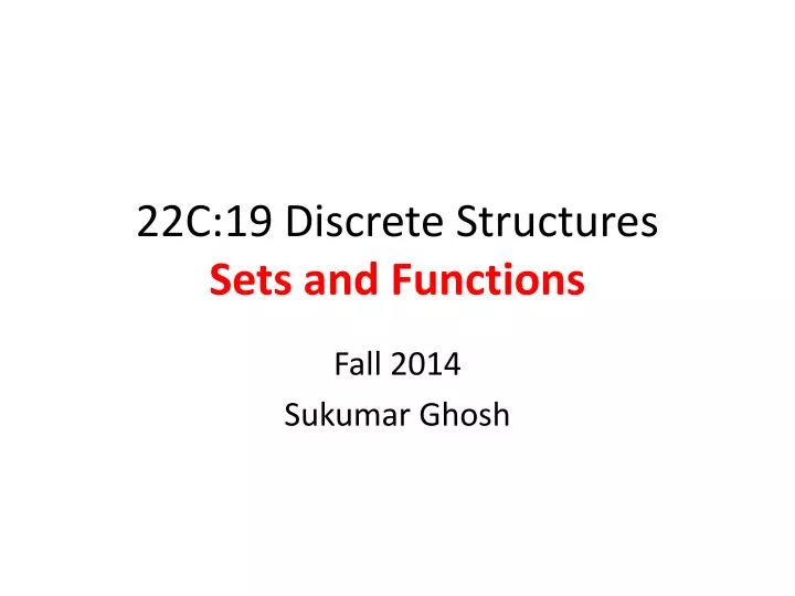 PPT - 22C:19 Discrete Structures Sets and Functions PowerPoint ...