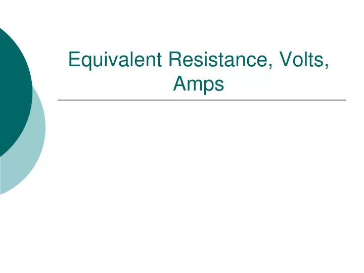 PPT - Equivalent Resistance, Volts, Amps PowerPoint Presentation, free ...