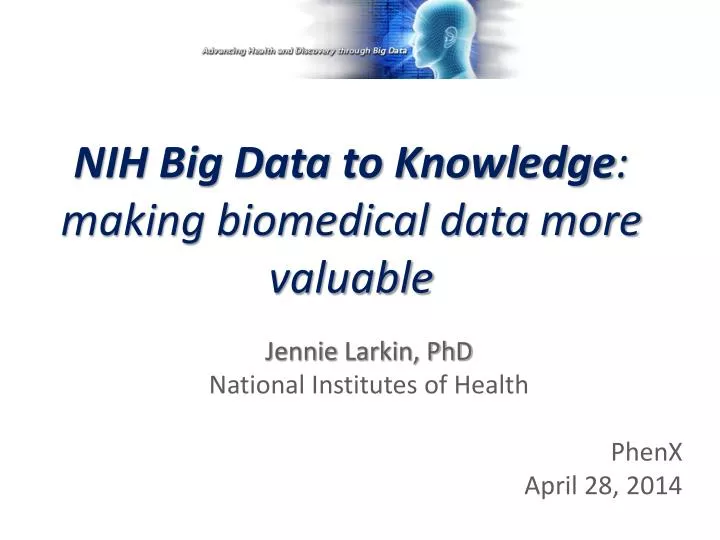 PPT - NIH Big Data to Knowledge : making biomedical data more valuable ...