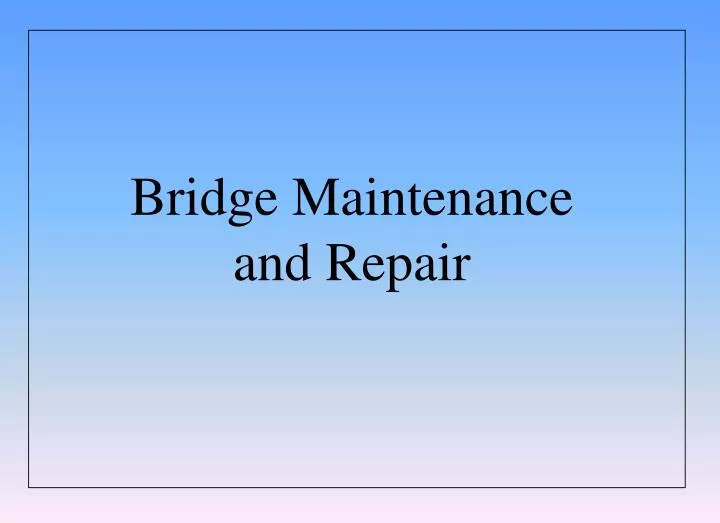 PPT - Bridge Maintenance and Repair PowerPoint Presentation, free ...