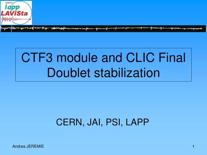 PPT - CTF3 module and CLIC Final Doublet stabilization PowerPoint Presentation - ID:5703474