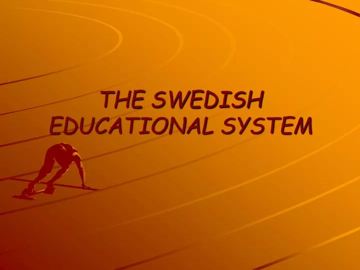 PPT - THE SWEDISH EDUCATIONAL SYSTEM PowerPoint Presentation, free ...