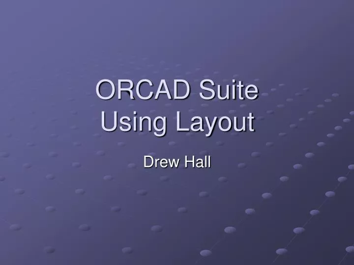 PPT - ORCAD Suite Using Layout PowerPoint Presentation, free download - ID:5706290