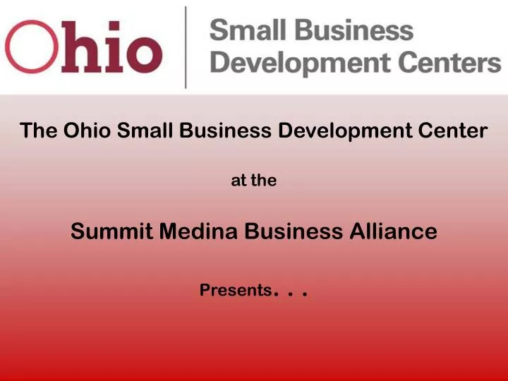 PPT - The Ohio Small Business Development Center at the Summit Medina ...