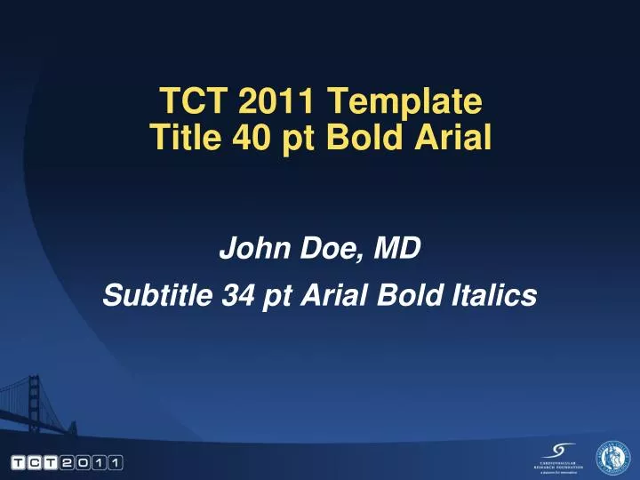 PPT - TCT 2011 Template Title 40 pt Bold Arial PowerPoint Presentation ...
