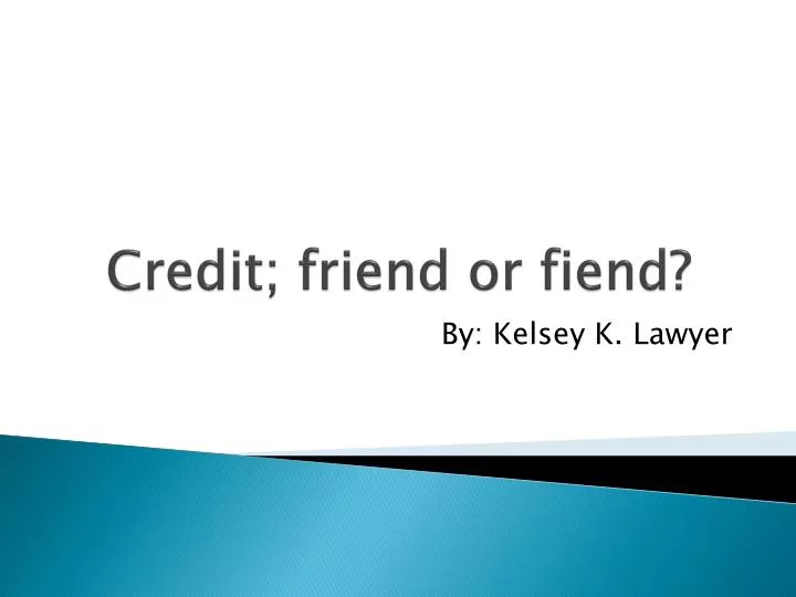 PPT - Credit; friend or fiend? PowerPoint Presentation, free download ...