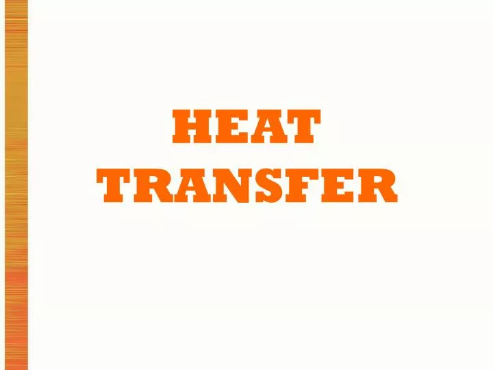 PPT - HEAT TRANSFER PowerPoint Presentation, free download - ID:5712702 PPT - HEAT TRANSFER PowerPoint Presentation, free download - ID:5712702