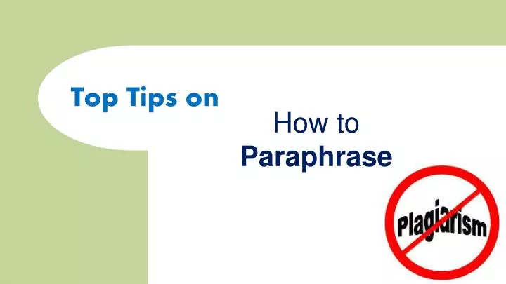 PPT - Top tips on how to paraphrase PowerPoint Presentation, free ...