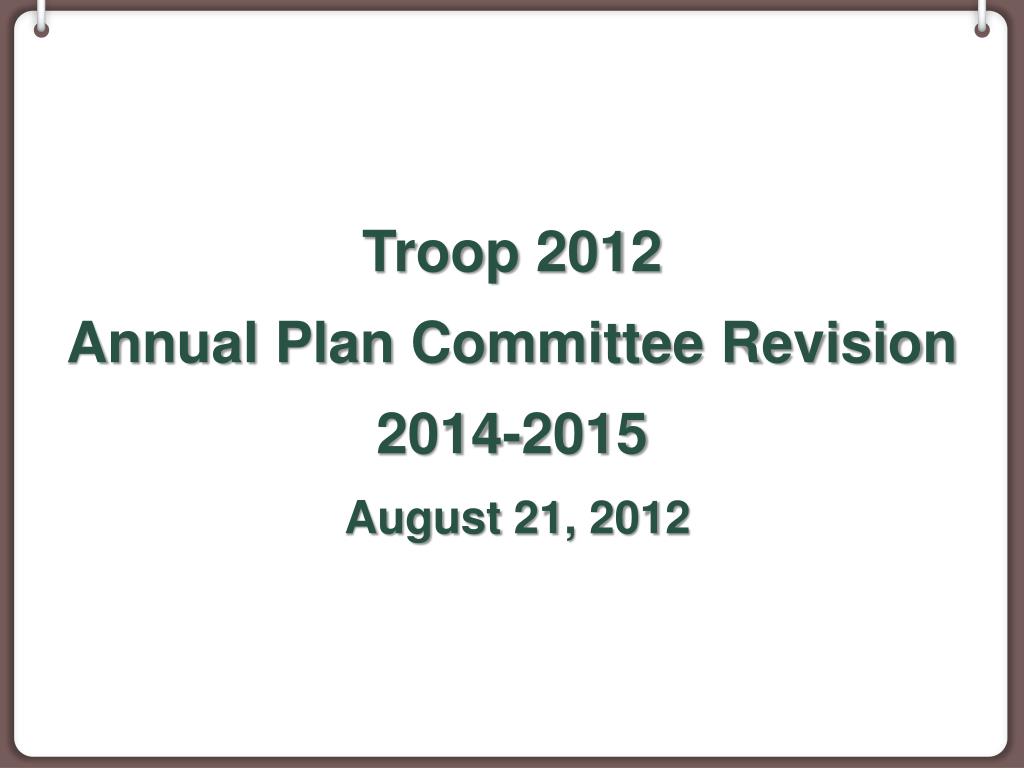 PPT - Troop 2012 Annual Plan Committee Revision 2014-2015 August 21 ...