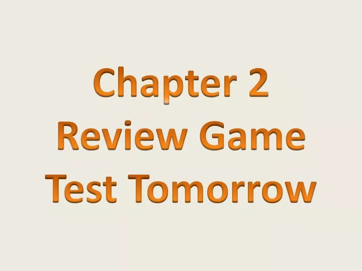 PPT - Chapter 2 Review Game Test Tomorrow PowerPoint Presentation, free ...