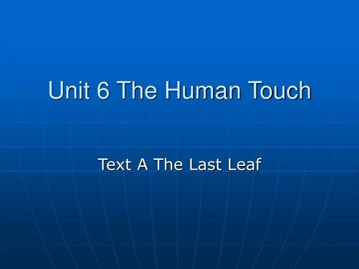 PPT - Unit 6 The Human Touch PowerPoint Presentation, free download ...