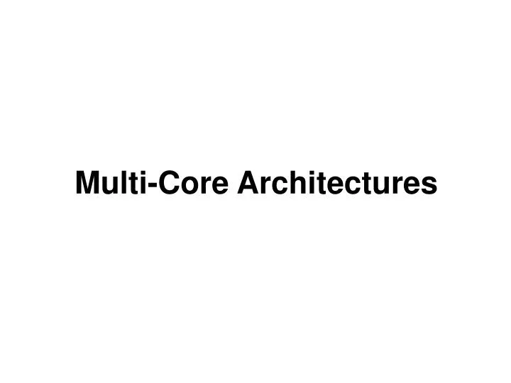 Ppt Multi Core Architectures Powerpoint Presentation Free Download Id 5716581
